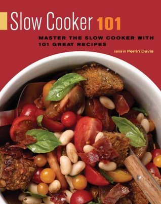 Slow Cooker 101: Master the Slow Cooker with 101 Great Recipes by ...