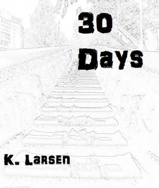 30 Days (30 Days, #1) by K. Larsen | Goodreads