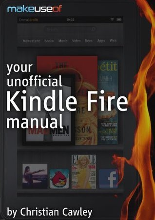 Your Unofficial Kindle Fire Manual by Christian Cawley | Goodreads