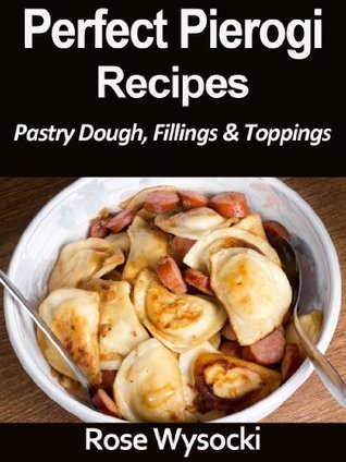 Perfect Pierogi Recipes by Rose Wysocki | Goodreads