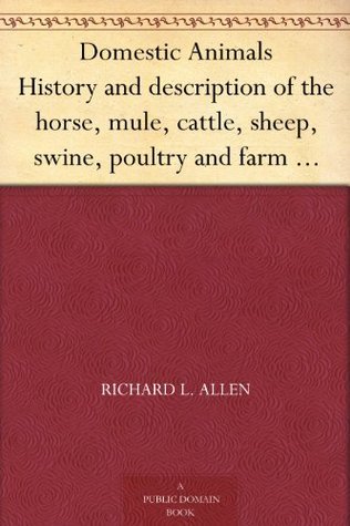 Domestic Animals History and description of the horse, mule, cattle ...