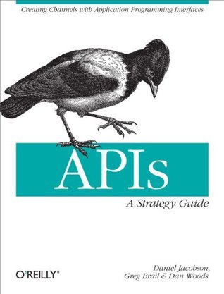 APIs: A Strategy Guide: Creating Channels with Application Programming Interfaces by Daniel ...