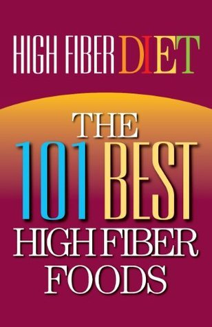 High Fiber Diet: The 101 Best High Fiber Foods by Health Research Staff ...