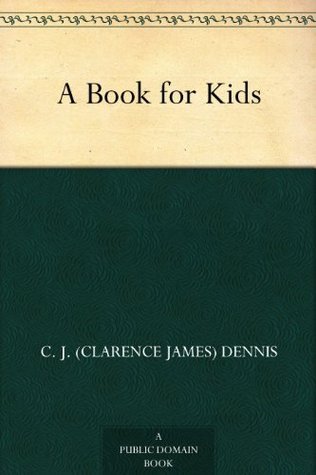 A Book for Kids by C.J. Dennis | Goodreads