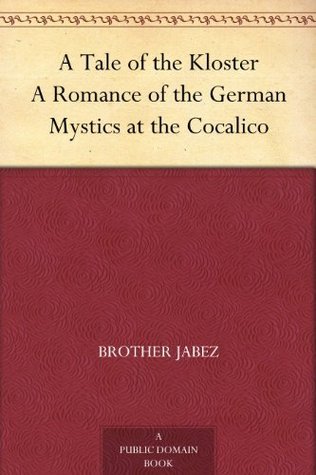 A Tale of the Kloster A Romance of the German Mystics at the Cocalico ...