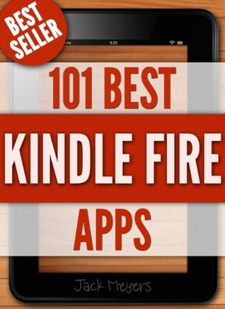 101 Best Kindle Fire Apps by Jack Meyers | Goodreads