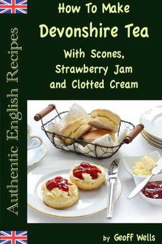 How to Make Devonshire Tea with Scones, Strawberry Jam and Clotted ...