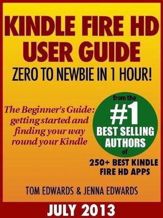 Kindle Fire HDX User Guide: Newbie to Expert in 2 Hours! by Tom Edwards ...