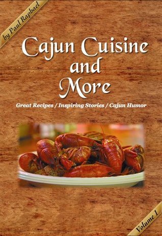 Cajun Cuisine and More Volume 1: Great Recipes, Inspiring Stories and ...