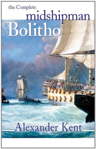 The Complete Midshipman Bolitho by Alexander Kent | Goodreads
