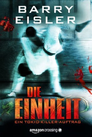 Die Einheit (John Rain, #7) by Barry Eisler | Goodreads