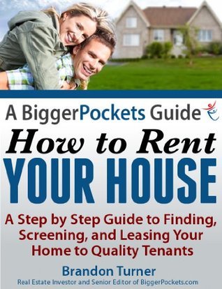 A BiggerPockets Guide: How to Rent Your House by Brandon Turner | Goodreads