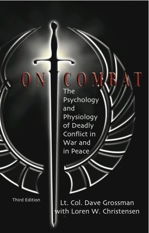On Combat: The Psychology and Physiology of Deadly Conflict in War and Peace by Dave Grossman ...