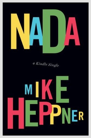 Nada (Kindle Single) by Mike Heppner | Goodreads