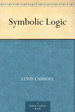 Symbolic Logic by Lewis Carroll | Goodreads