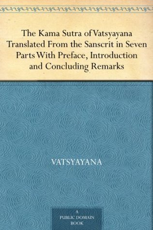 The Kama Sutra of Vatsyayana Translated From the Sanscrit in Seven ...