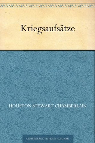 Kriegsaufsätze by Houston Stewart Chamberlain | Goodreads