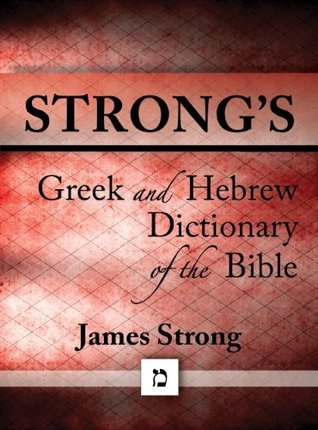 Strong's Greek and Hebrew Dictionary of the Bible by James Strong ...