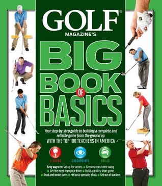 Golf Magazine's Big Book of Basics: Your step-by-step guide to building ...