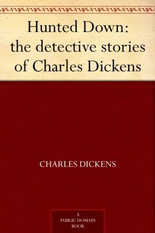 Hunted Down: the detective stories of Charles Dickens by Charles ...