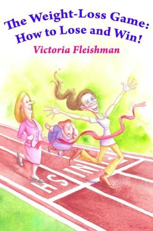 The Weight Loss Game: How to Lose and Win! by Victoria Fleishman ...