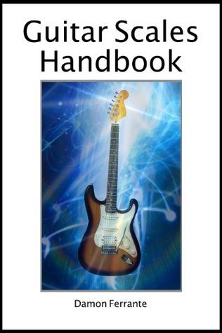 Guitar Scales Handbook: A Step-By-Step, 100-Lesson Guide to Scales ...