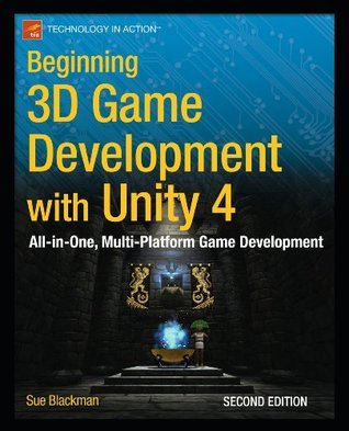 Beginning 3D Game Development with Unity 4: All-in-one, multi-platform game development by Sue ...