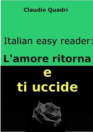 Italian Easy Reader: L'amore ritorna e ti uccide. by Claudio Quadri ...