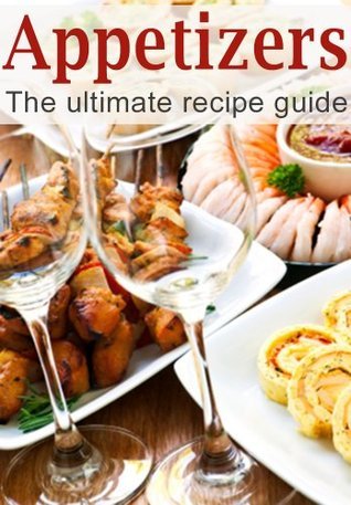 Appetizers: The Ultimate Recipe Guide - Over 150 Appetizing Recipes by ...