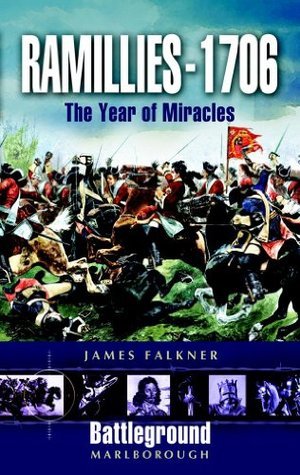 Ramillies 1706: The Year of Miracles by James Falkner | Goodreads