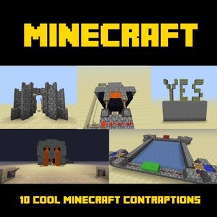 Minecraft: 10 Cool Minecraft Contraptions by Mark Mulle | Goodreads