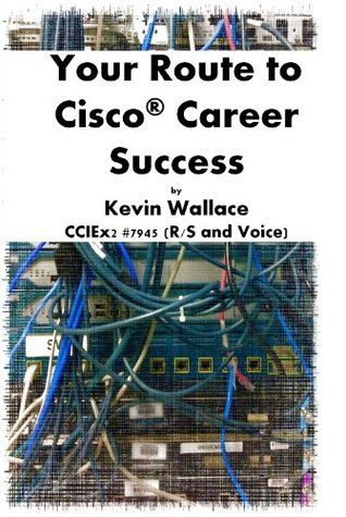 Your Route to Cisco Career Success by Kevin Wallace | Goodreads
