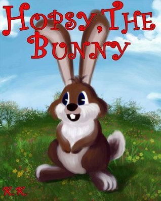 Hopsy, The Bunny by K. K. | Goodreads