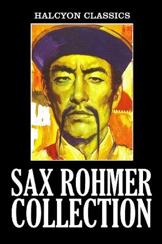 The Sax Rohmer Collection: 56 Novels and Short Stories in One Volume by ...