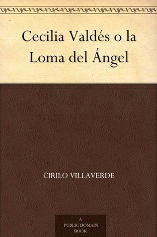 Cecilia Valdés o la loma del ángel by Cirilo Villaverde | Goodreads