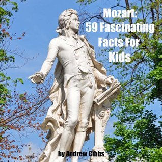 Mozart: 59 Fascinating Facts For Kids: Facts About Mozart by Andrew ...