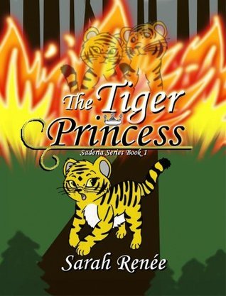 The Tiger Princess (Saderia Series Book 1) by Sarah Renee | Goodreads