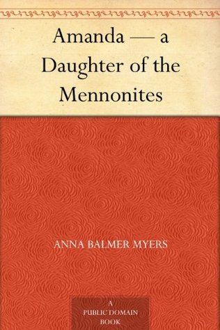 Amanda: A Daughter of the Mennonites by Anna Balmer Myers | Goodreads