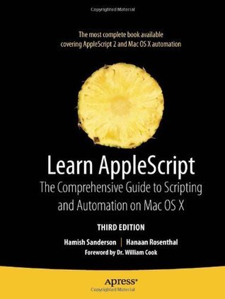 Learn AppleScript: The Comprehensive Guide to Scripting and Automation on Mac OS X (Learn by ...
