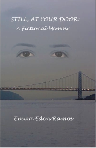 Still, At Your Door: A Fictional Memoir by Emma Eden Ramos | Goodreads