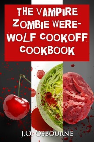The Vampire Zombie Werewolf Cookoff Cookbook by J.O. Osbourne | Goodreads