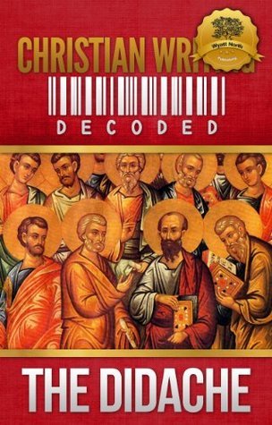 Christian Writing Decoded: The Didache by Wyatt North | Goodreads