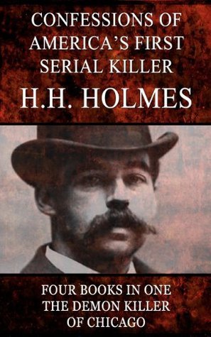 Confessions of the Serial Killer H.H. Holmes by Herman Webster Mudgett ...