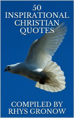 50 Inspirational Christian Quotes by Rhys Gronow | Goodreads