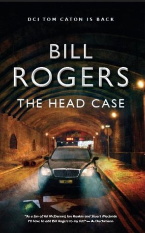 The Head Case (DCI Tom Caton Manchester #2) by Bill Rogers | Goodreads