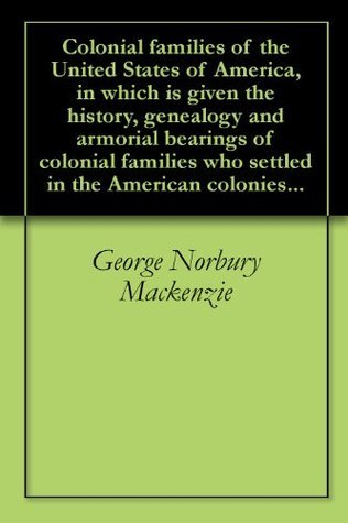 Colonial families of the United States of America, in which is given ...