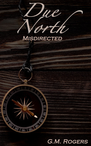 Due North #2 by G.M. Rogers | Goodreads