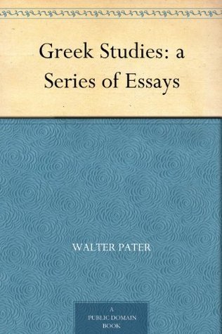 Greek Studies: a Series of Essays by Walter Pater | Goodreads