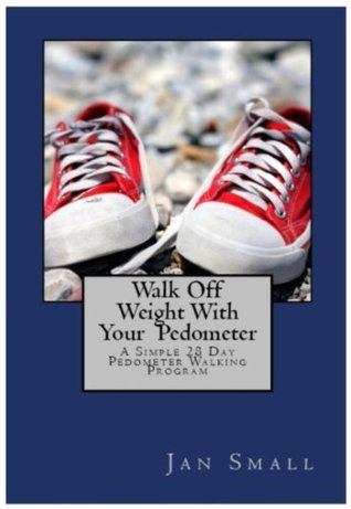 Walk Off Weight With Your Pedometer - A Simple 28 Day Pedometer Walking ...