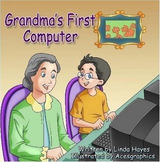 Grandma's First Computer by Linda Hayes | Goodreads